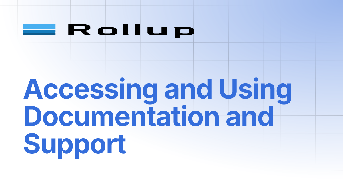 Accessing and Using Documentation and Support | Rollup User Documentation Accessing and Using Documentation and Support | Rollup User Documentation
